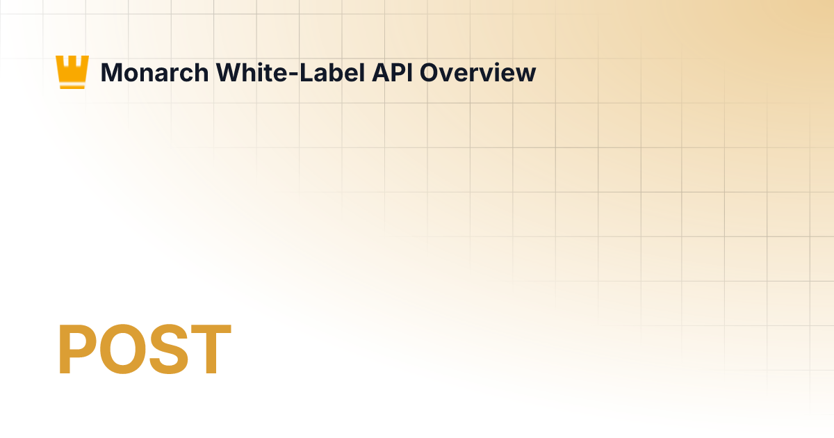 POST | Monarch White-Label API Overview